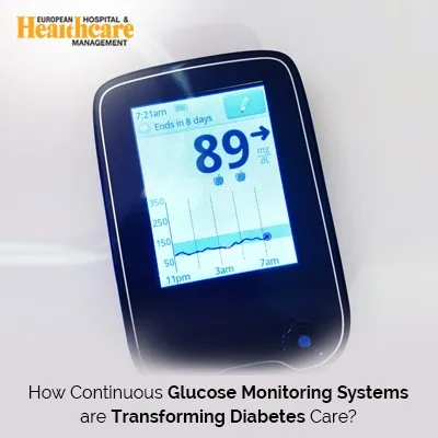 How Continuous Glucose Monitoring Systems are Transforming Diabetes Care?